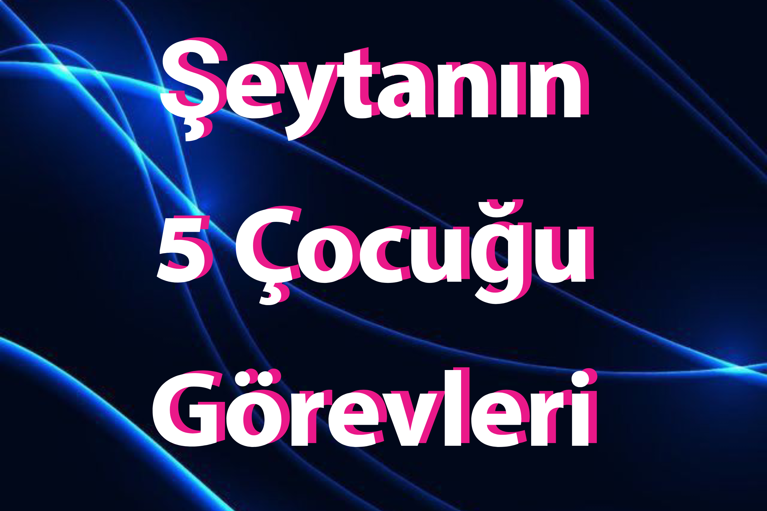 Şeytanın Çocukları ve Görevleri | AYET HADİS DUA