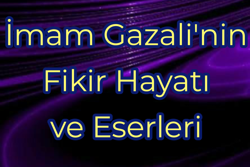 İmam Gazali'nin Hayatı ve Fikirleri | AYET HADİS DUA