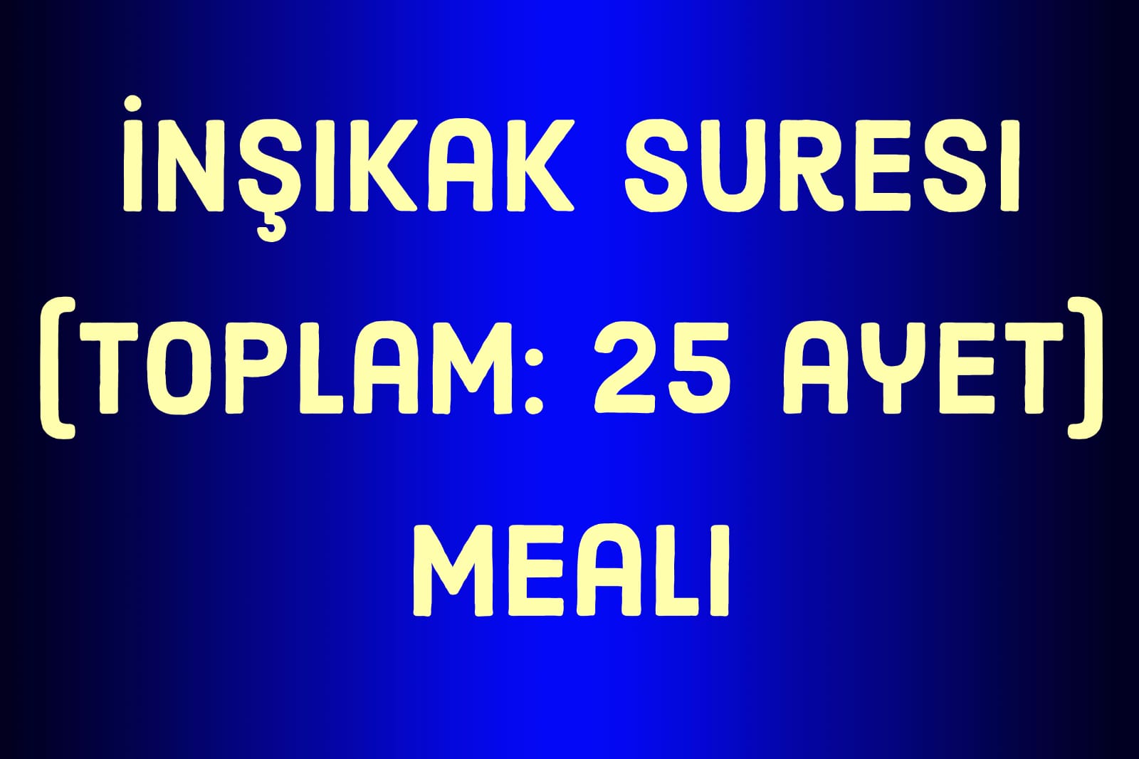İnşikak Suresi (Toplam: 25 ayet) Meali | AYET HADİS DUA
