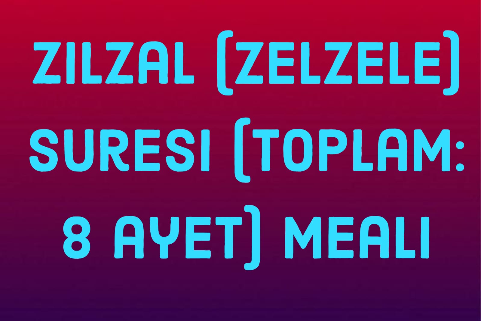 Zilzal (Zelzele) Suresi (Toplam: 8 ayet) Meali | AYET HADİS DUA